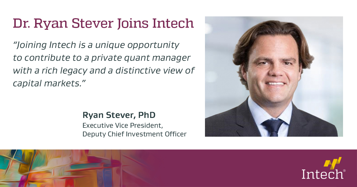 Ryan Stever, PhD, Joins Intech as Deputy Chief Investment Officer - Intech